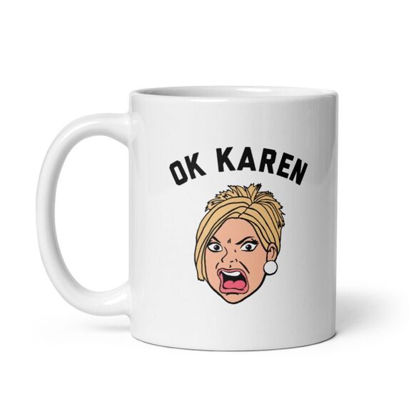 Crazy Dog T-Shirts | Dining | Ok Karen Mug Funny Upset Yelling Pissed ...